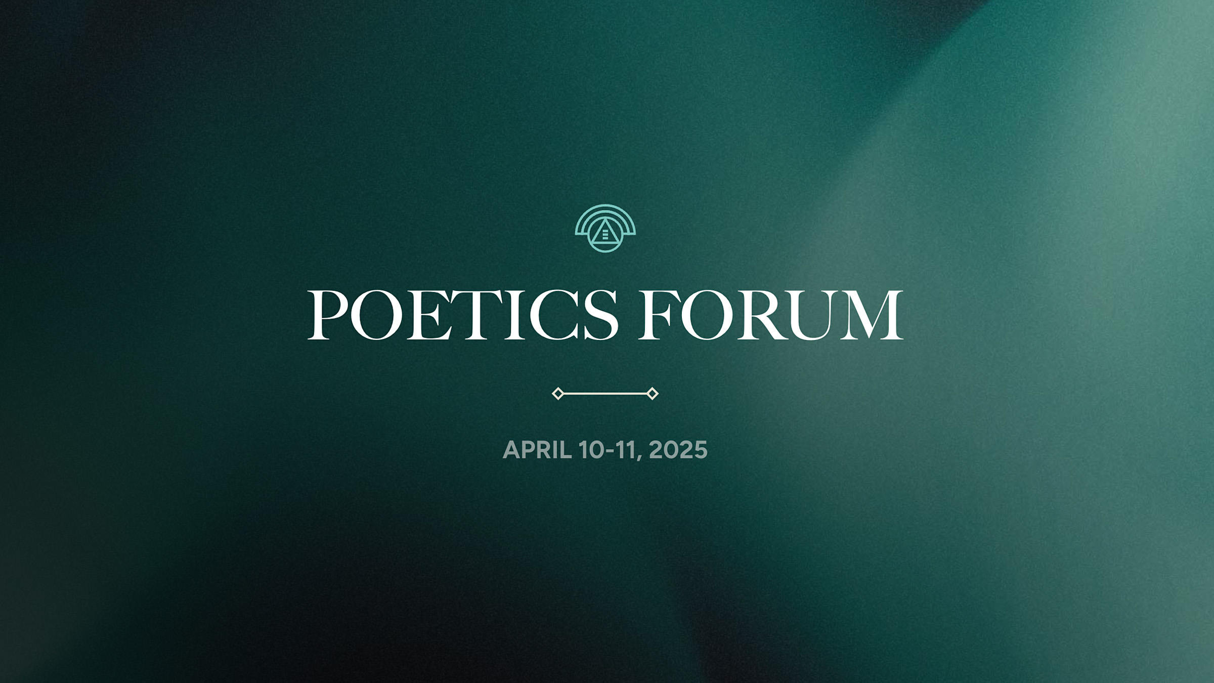 The Poetics Forum • April 10-11, 2025